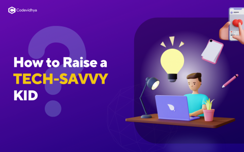How To Raise A Tech-Savvy Kid in 2021? - Codevidhya